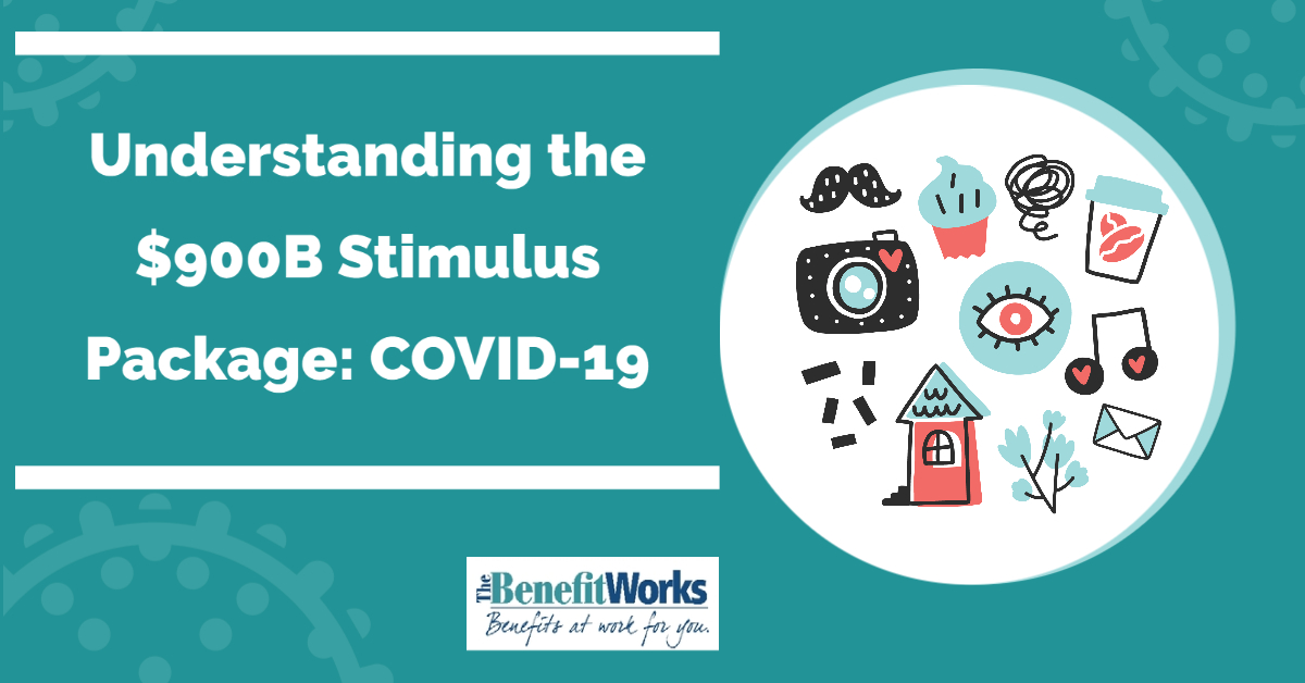 Understanding the $900B Stimulus Package | The Benefit Works